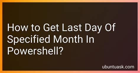 how to get last day of specified month in powershell in 2025
