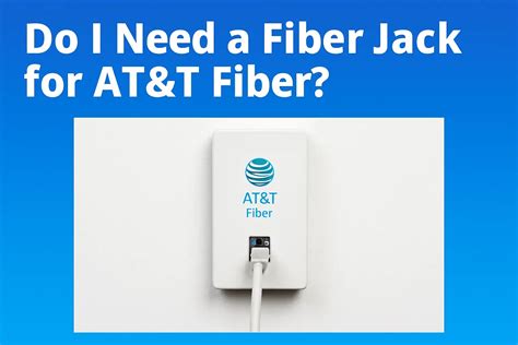 Do I Need A Fiber Jack For Atandt Fiber