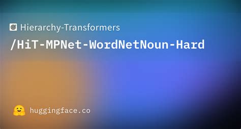 hierarchy transformers hit mpnet wordnetnoun hard · hugging face