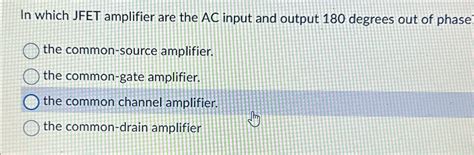 Solved In Which JFET Amplifier Are The AC Input And Output Chegg Com