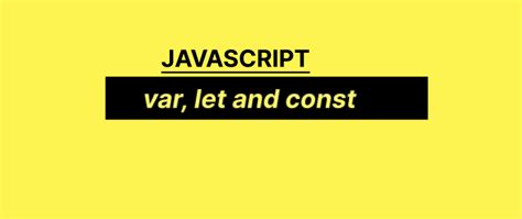 Javascript All About Var Let And Const And How They Differ By