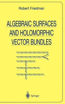 Algebraic Surfaces And Holomorphic Vector Bundles Universitext Mitpressbookstore