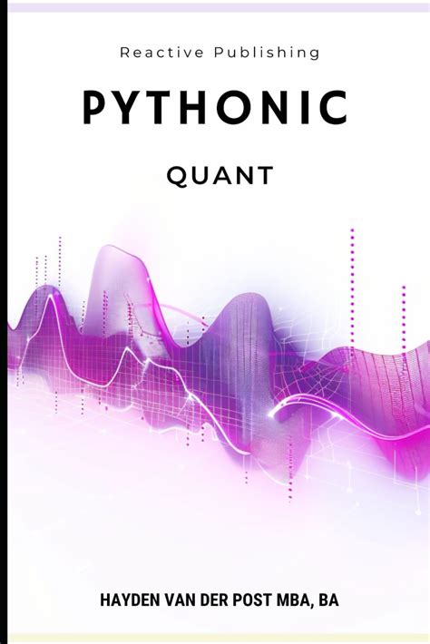 Pythonic Quant A Comprehensive Guide To Python In Finance Financial Modelling Data Analysis