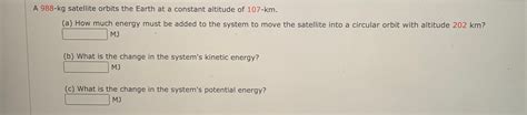 Solved A 988 Kg Satellite Orbits The Earth At A Constant