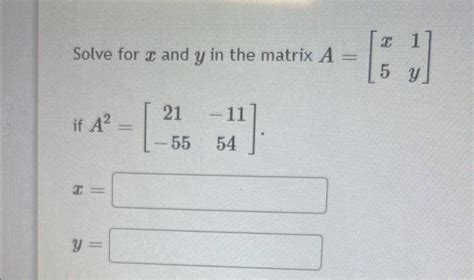 Solved Solve For X And Y In The Matrix A X Y If Chegg Com