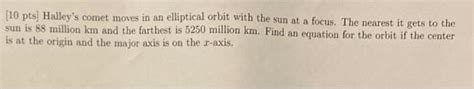 Solved 10 Pts Halleys Comet Moves In An Elliptical Orbit