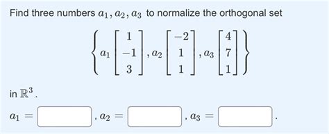 Solved Find Three Numbers A1a2a3 ﻿to Normalize The