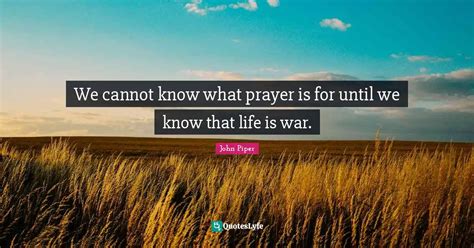 we cannot know what prayer is for until we know that life is war