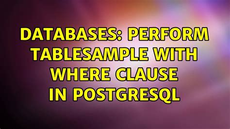 Databases Perform Tablesample With Where Clause In Postgresql 2