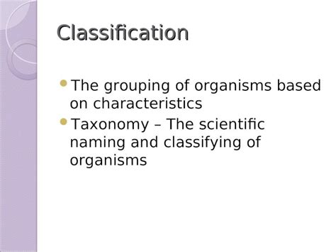 (PPT) Classification The grouping of organisms based on characteristics Taxonomy – The ...