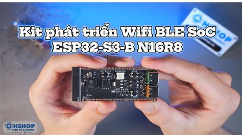 kit phát triển wifi ble soc esp32 s3 b n16r8 youtube