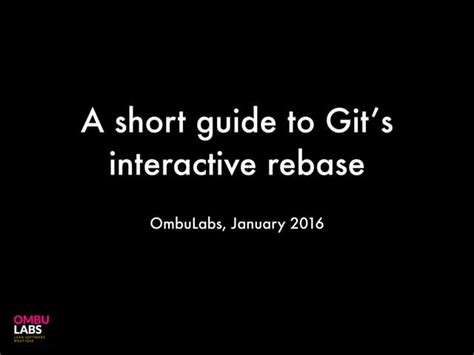 A Short Guide To Gits Interactive Rebase Ppt
