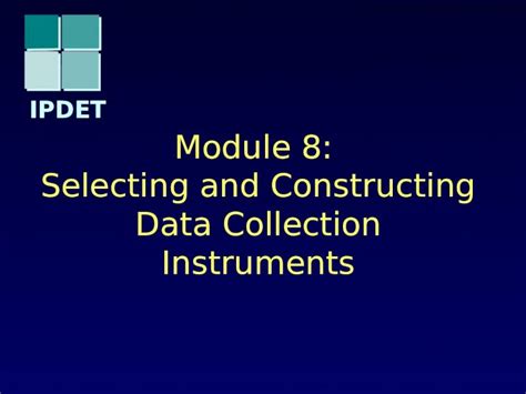 Ppt Ipdet Module 8 Selecting And Constructing Data Collection Instruments Dokumen Tips