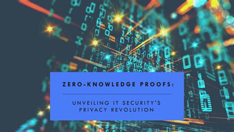 Zero Knowledge Proofs Unveiling It Securitys Privacy Revolution