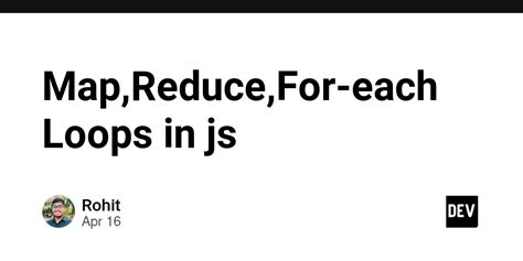 Mapreducefor Each Loops In Js Dev Community
