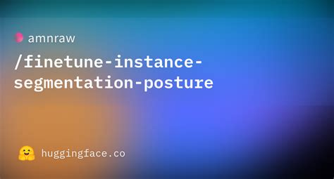 Amnrawfinetune Instance Segmentation Posture · Hugging Face