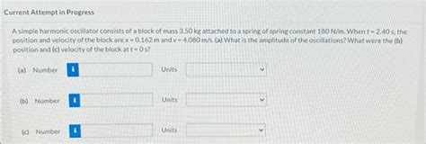 Solved A Simple Harmonic Oscillator Consists Of A Block Of Chegg