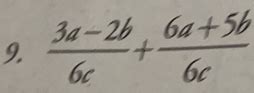 Solved: 9. (3a-2b)/6c + (6a+5b)/6c [algebra]