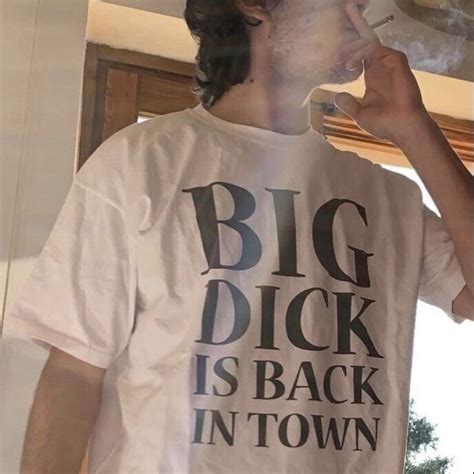 Big Dick Is Back In Town Shirt Sarcastic Shirt Funny Slogan Tshirt Funny T Sarcastic