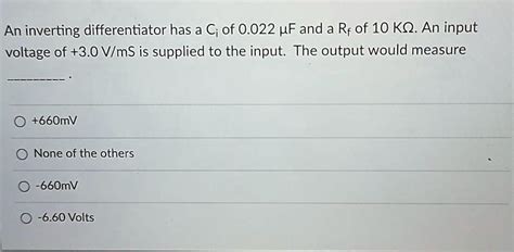 Solved An Inverting Differentiator Has A Cj Of 0 022 Uf And A Rf Of 10