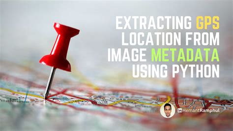 Extracting Gps Location From Image Metadata Using Python By Hemant