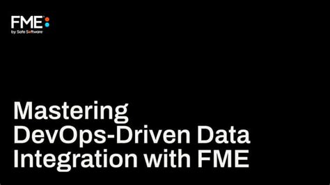 Mastering Devops Driven Data Integration With Fme Pdf Cloud