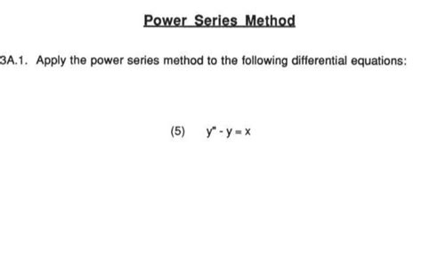 Solved Power Series Method 3A 1 Apply The Power Series Chegg Com