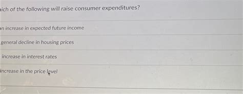 Solved Hich Of The Following Will Raise Consumer