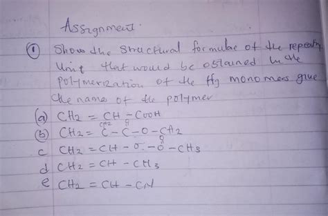 Solved 1 Show The Structiral Formulae Of The Repeatin Unit