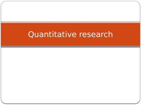 Pptx Quantitative Research Definition Quantitative Research Is A Formal Objective