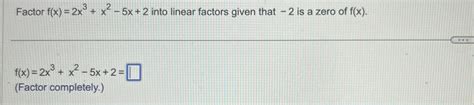 Solved Factor f(x)=2x3+x2-5x+2 ﻿into linear factors given | Chegg.com
