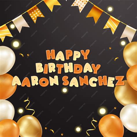 Premium Photo Happy Birthday Aaron Sanchez Gold Confetti Cute Balloon