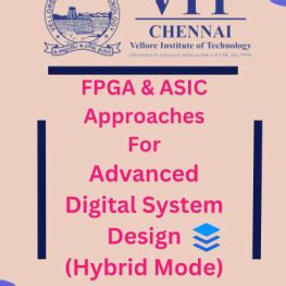 FPGA ASIC Approaches For Advanced Digital System Design VIT