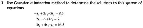 use gaussian elimination method to determine the solutions to this
