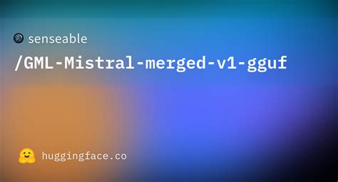 Gml Mistral Merged V1 Q5kmgguf · Senseablegml Mistral Merged V1