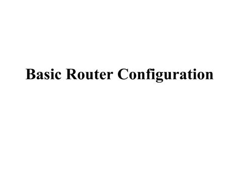 Ppt Basic Router Configuration Powerpoint Presentation Free Download Id