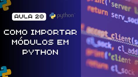 Aula 20 Como Utilizar Módulos Em Python Youtube