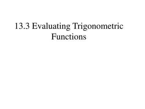 ppt 13 3 evaluating trigonometric functions powerpoint presentation