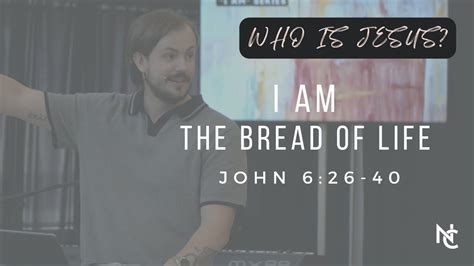Who Is Jesus I Am The Bread Of Life John 626 40 Sermon Youtube