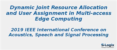 Dynamic Joint Resource Allocation And User Assignment S Logix