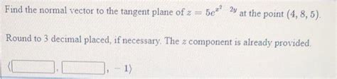 Solved Find The Normal Vector To The Tangent Plane Of