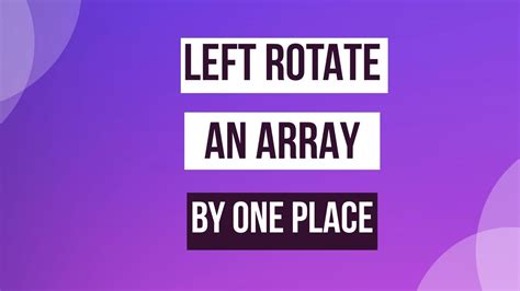 Left Rotate An Array By One Place Dsa Cpp Youtube