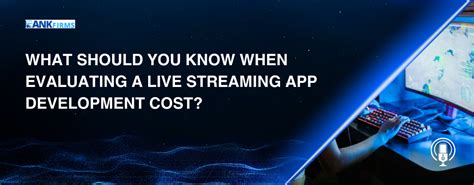 Evaluating A Live Streaming App Development Cost 2025