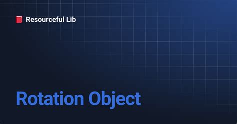 Rotation Object Resourceful Lib