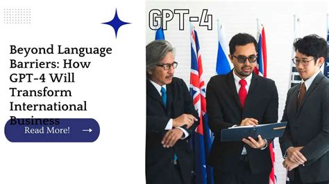 Beyond Language Barriers How GPT Will Transform International Business Unleash Cash