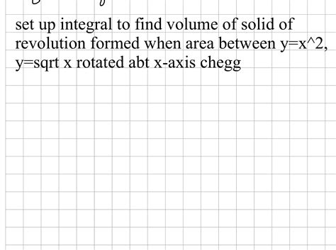 Solved Set Up Integral To Find Volume Of Solid Of Revolution