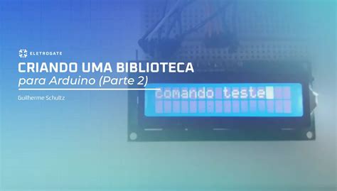 Criando Uma Biblioteca Para Arduino Parte 2 Blog Eletrogate