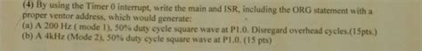 Solved By Using The Timer 0 Interrupt Write The Main And