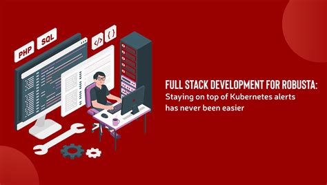 Full Stack Development For Robusta Simplifying Kubernetes Monitoring