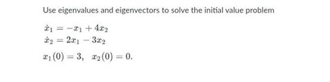 Solved Use Eigenvalues And Eigenvectors To Solve The Initial